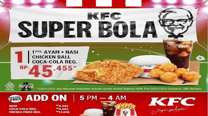 Ada Menu Baru! Promo KFC Hadirkan KFC Super Bola, Ayam KFC, Nasi ... Ada Menu Baru! Promo KFC Hadirkan KFC Super Bola, Ayam KFC, Nasi ...