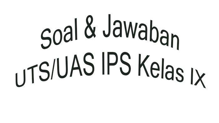 SOAL UTS IPS Semester Ganjil Kelas IX Lengkap Kunci Jawaban Pilihan ... SOAL UTS IPS Semester Ganjil Kelas IX Lengkap Kunci Jawaban Pilihan ...